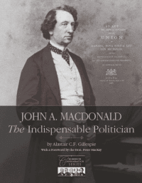John A. Macdonald, The Indispensable Politician | Macdonald-Laurier ...