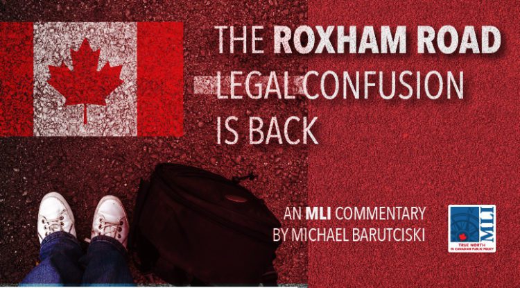 The Roxham Road legal confusion is back | Macdonald-Laurier Institute